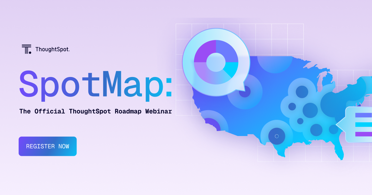 SpotMap: Monthly Insights Into ThoughtSpot’s Roadmap